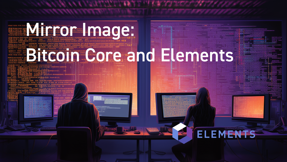 Mirror Image: Bitcoin Core and Elements